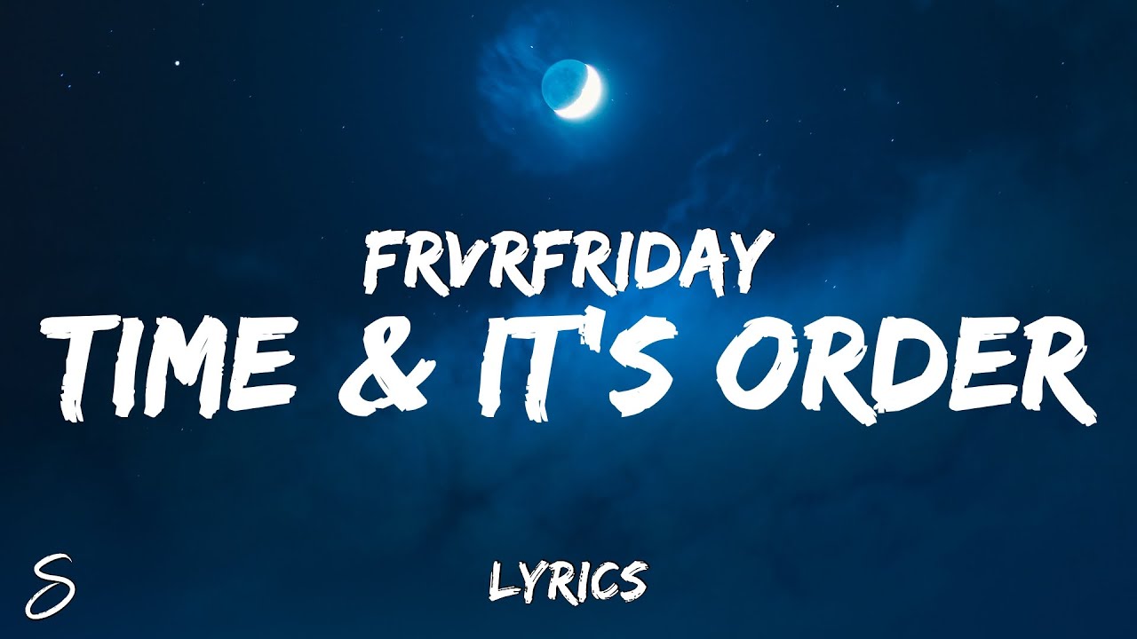 FRVRFRIDAY - Time & It's Order (Lyrics) - YouTube