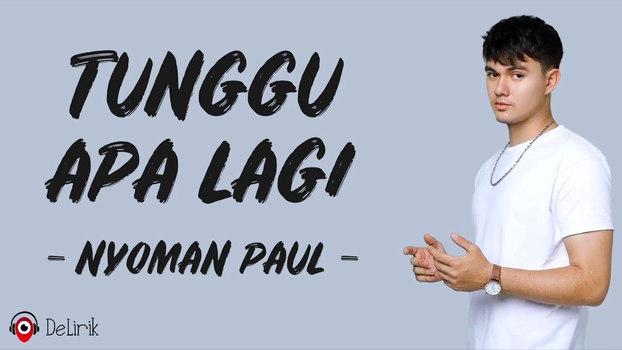 Tunggu Apa Lagi - Nyoman Paul (Lirik Lagu) ~ Kau datang tak kuduga ...