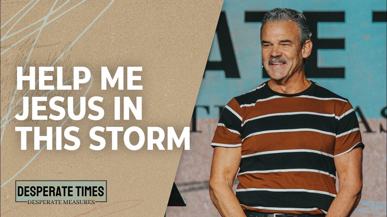 Desperate Times & Desperate Measures | Help Me Jesus in This Storm ...