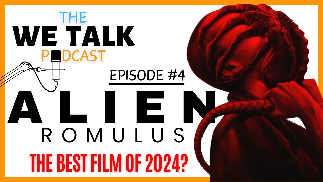 We Talk ALIEN ROMULUS | Ep. 4 - The We Talk Podcast - YouTube
