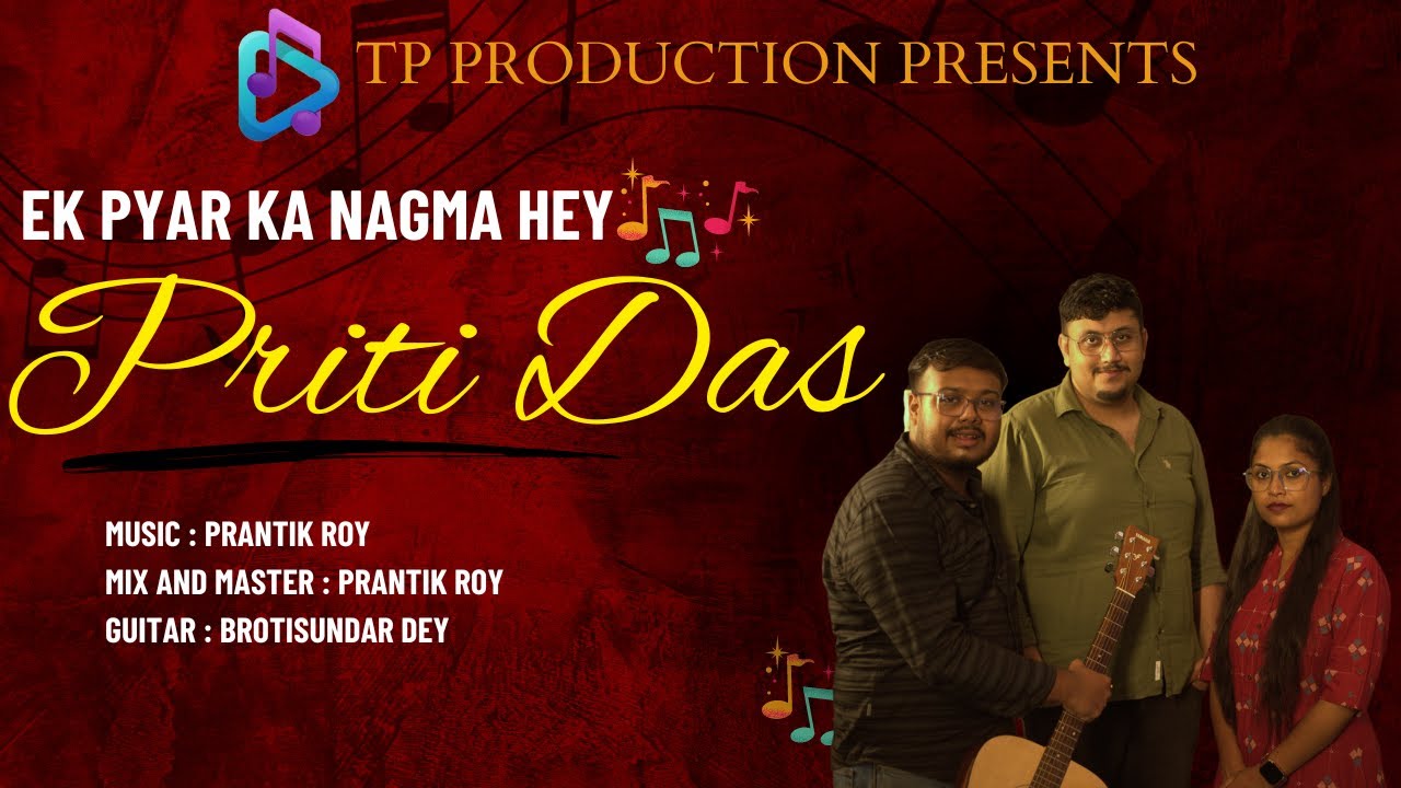 EK PYAR KA NAGMA HEY || COVER || PRITI DAS || PRANTIK ROY ...