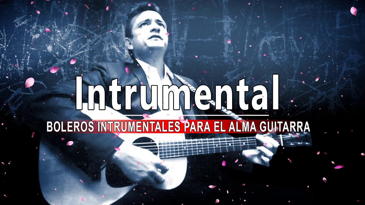 Boleros Instrumentales Para El Alma Guitarra 🌹 Las Mejores Canciones ...