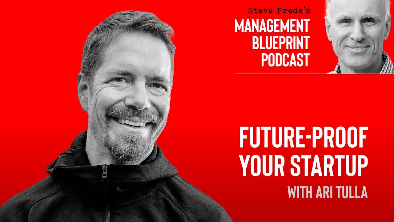 Future-Proof Your Startup with Ari Tulla | Management Blueprint Podcast ...