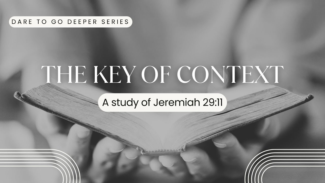 Dare to Go Deeper - Part 1 - The Key of Context: A Study of Jeremiah 29 ...