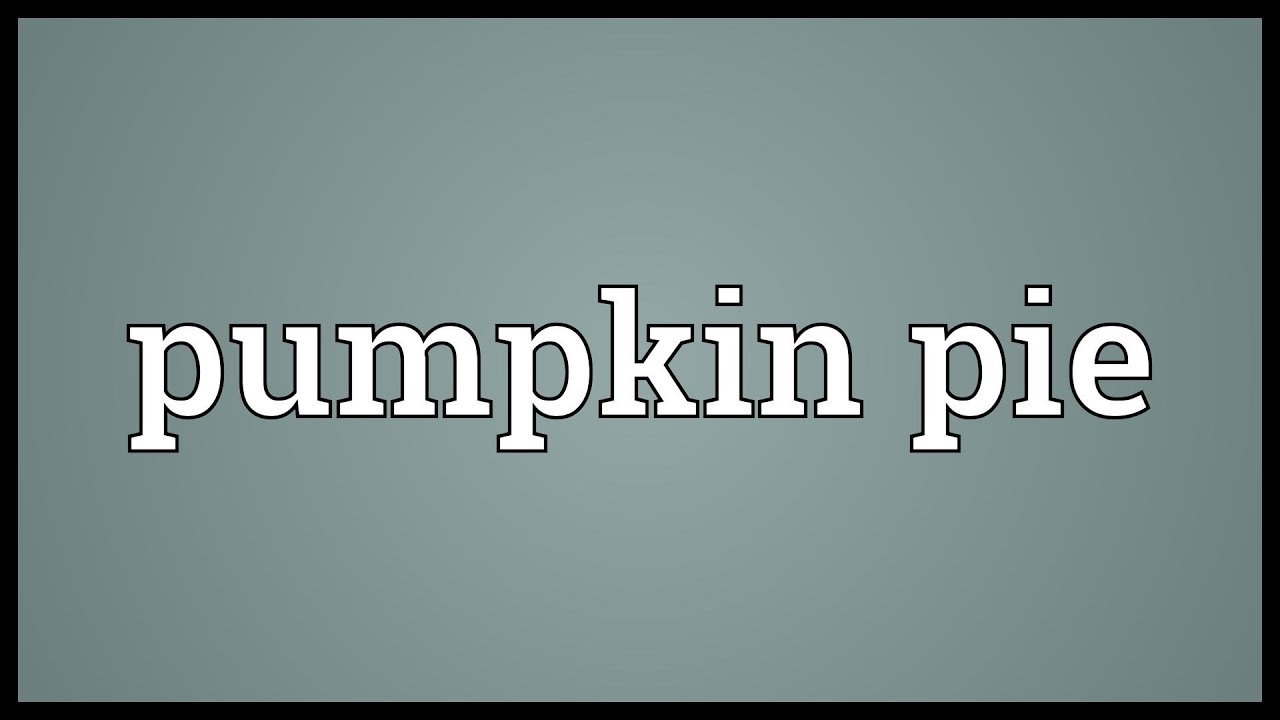 Pumpkin Pie Meaning YouTube pumpkin-pie-meaning-youtube