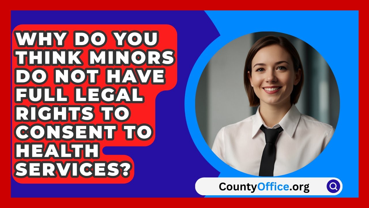 Why Do You Think Minors Do Not Have Full Legal Rights To Consent To ...