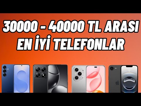 30000 - 40000 TL Arası En İyi Telefonlar