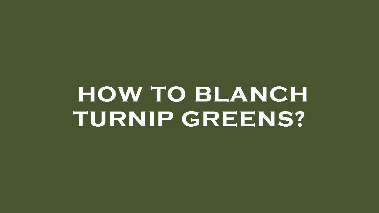 How to blanch turnip greens? - YouTube