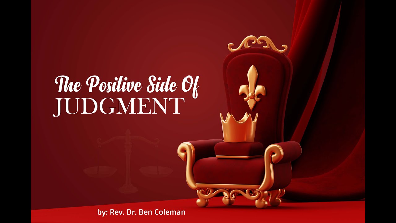 JUDGMENT THE POSITIVE SIDE (PART 1) by Rev. Dr. Ben Coleman - YouTube