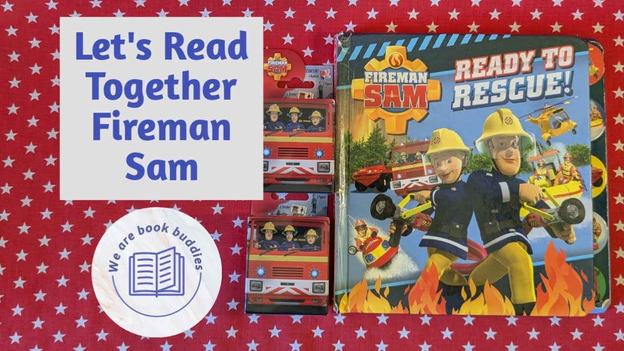 Let's read together a Fireman Sam book. Ready to Rescue. We will also ...