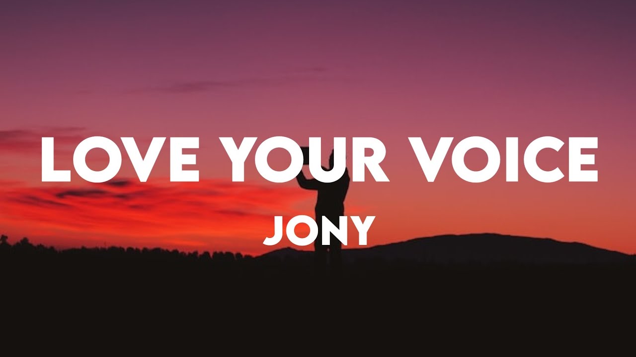 Jony - Love Your Voice Lyrics - YouTube