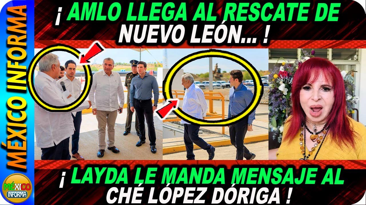 AMLO LLEGA AL RESCATE DE NUEVO LEÓN. SAMUEL SE TRAGA SUS PALABRAS ...