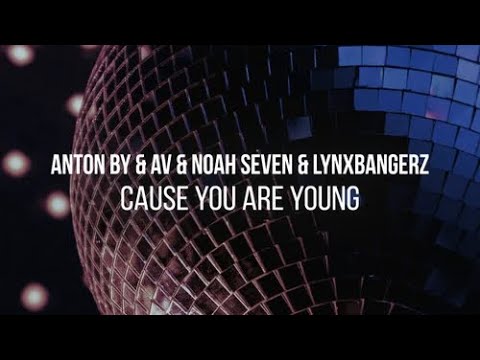 AV, Anton By, Lynxbangerz & Noah Seven - Cause You Are Young (Extended Mix)