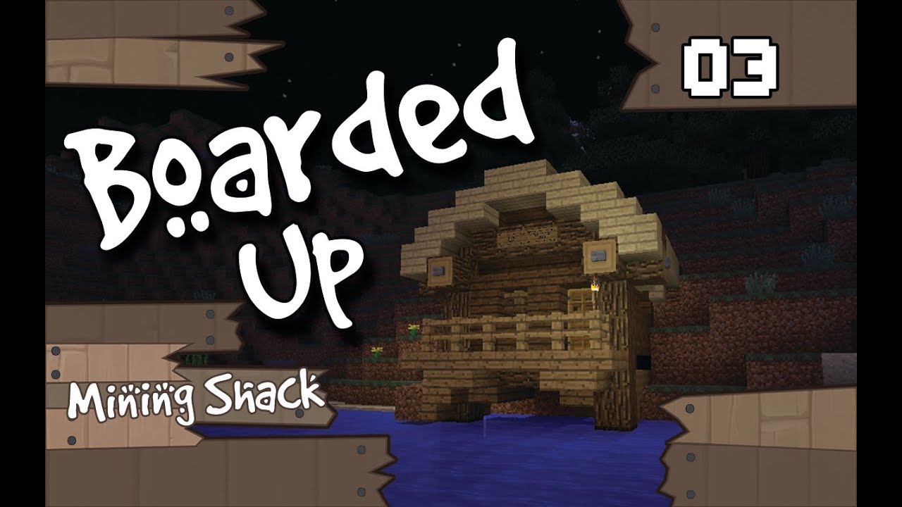 Boarded Up Minecraft :: Episode 3 :: Mining Shack - YouTube