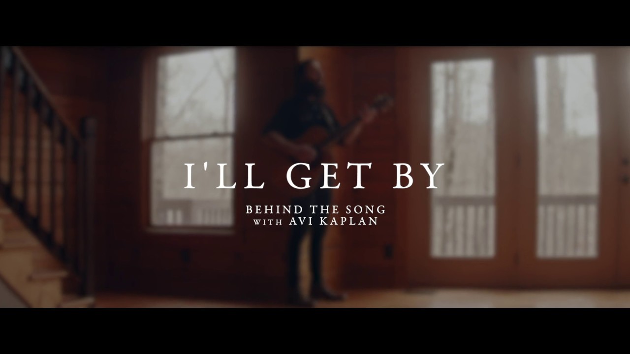Avi Kaplan - I'll Get By (Behind The Song) - YouTube