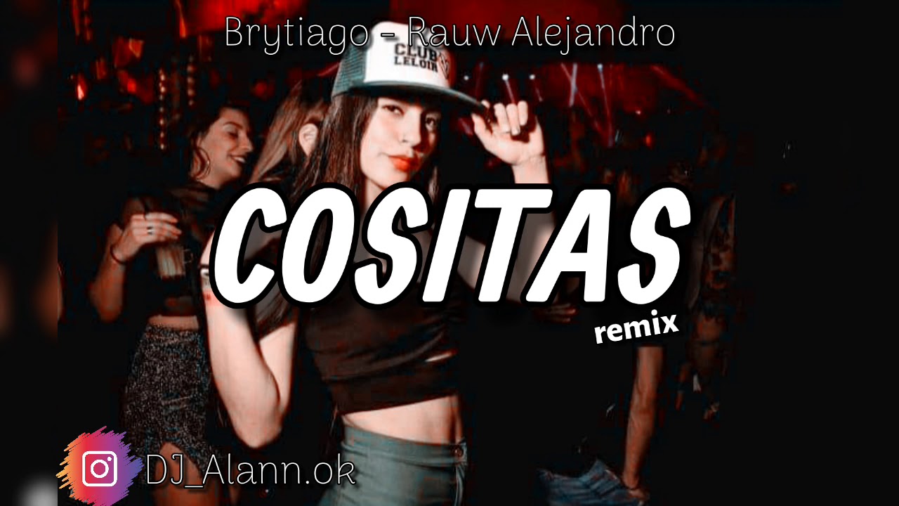 COSITAS REMIX - BRYTIAGO FT RAUW ALEJANDRO - DJ ALANN OK - YouTube