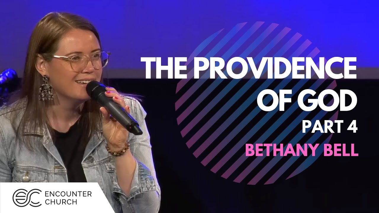 The Providence of God Part 4 - Bethany Bell - Encounter Church TV - YouTube