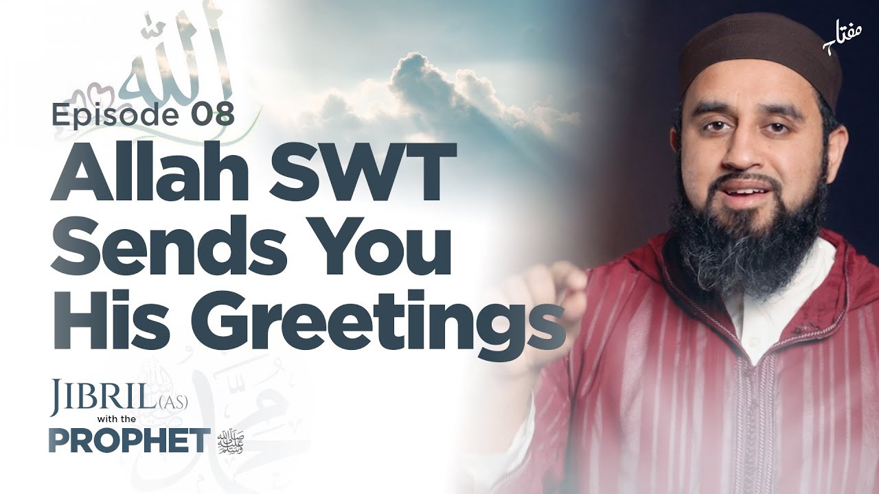 Ep. 08 - Allah SWT Sends You His Greetings | Jibril (AS) with the ...