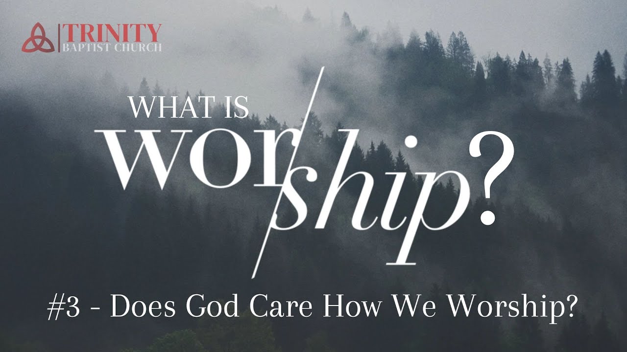 Biblical Worship #3 - Does God Care How We Worship? - YouTube