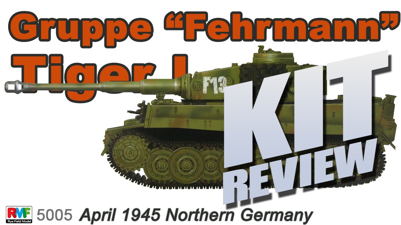 Kit Review: Rye Field Model 5005 Tiger I "Gruppe Fehrmann" in 1/35 ...