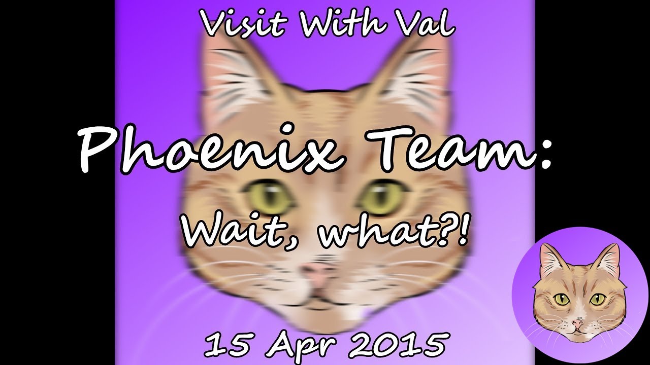 Visit With Val - Phoenix Team: Wait, what?! :: 15Apr2015 - YouTube
