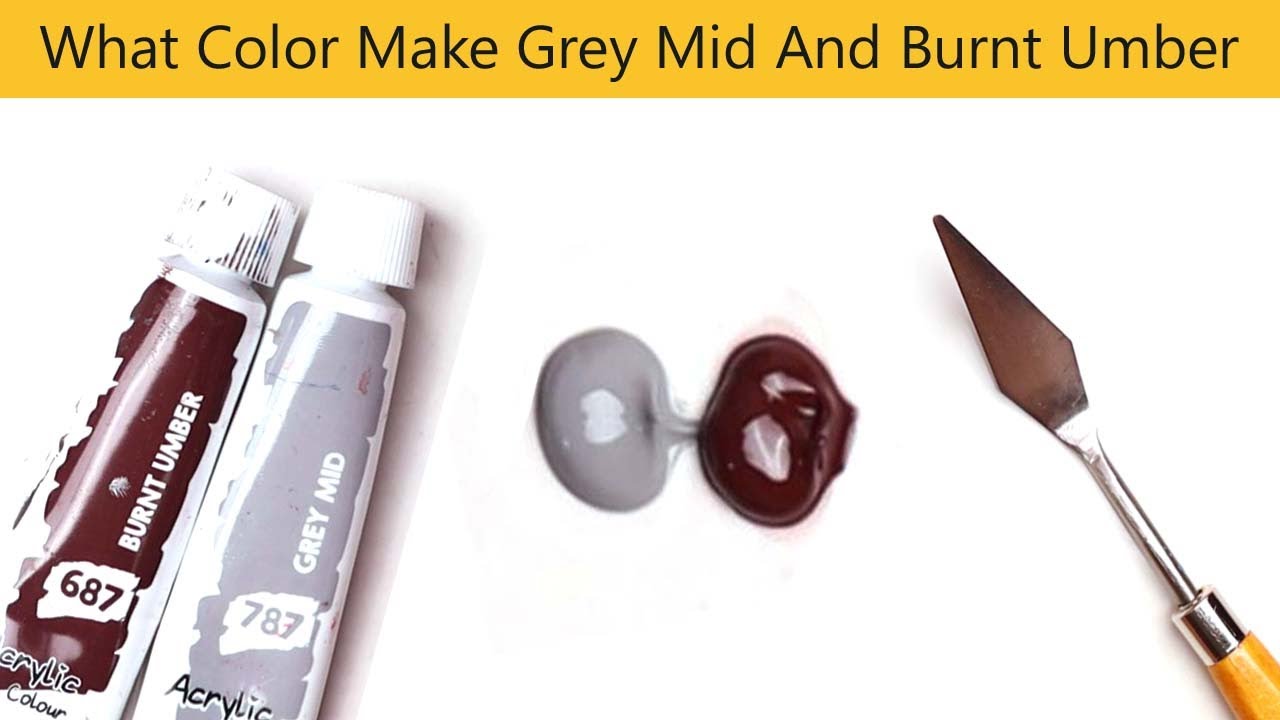 What Color Make Grey Mid And Burnt Umber - Mix Acrylic Colors - YouTube