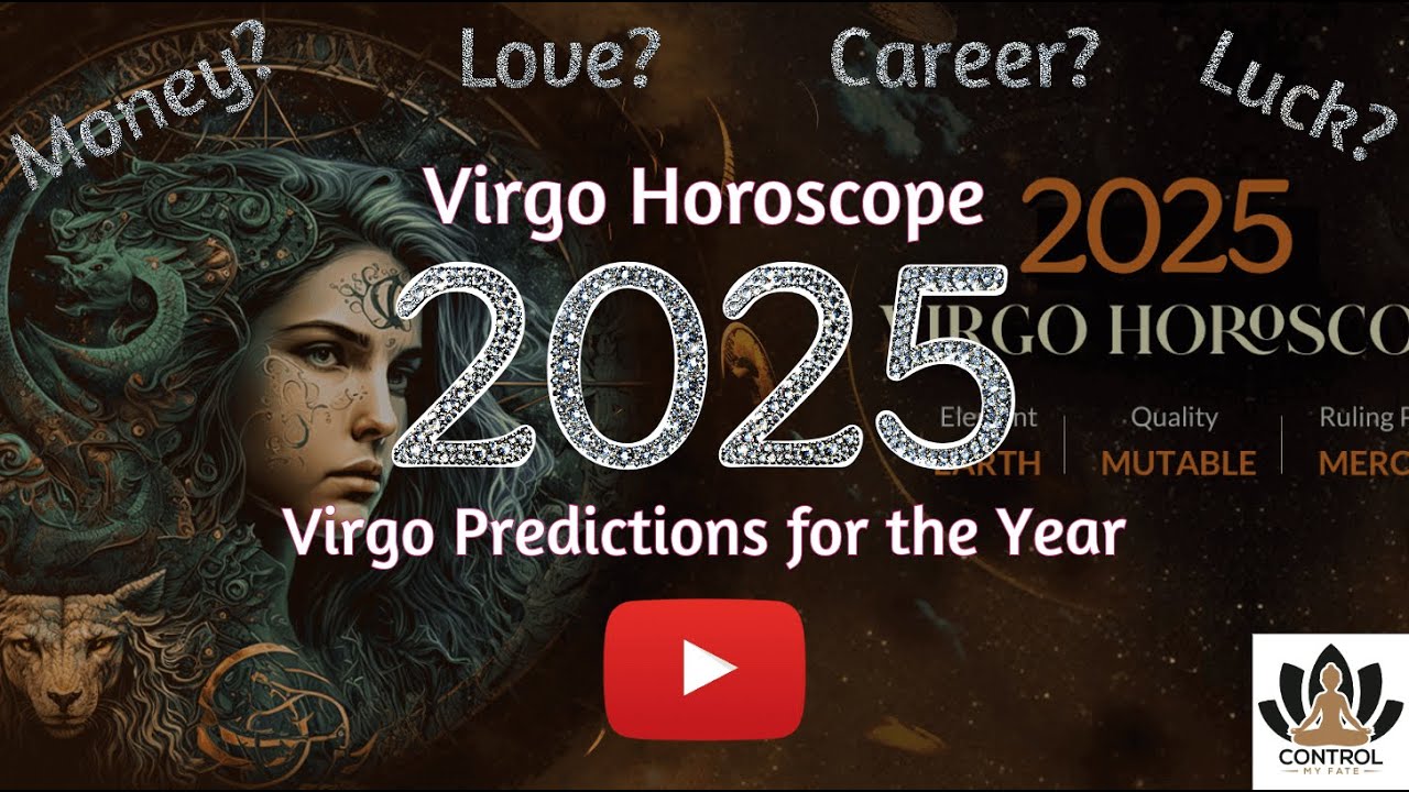Virgo 2025 Horoscope: Yearly Fate Predictions for Virgo in 2025 - YouTube