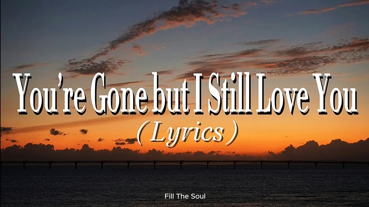 You’re Gone but I Still Love You – Deep Emotional English Song | Heart ...