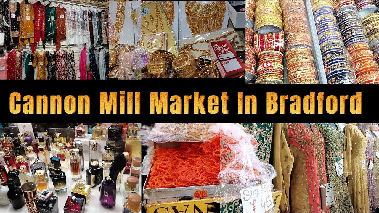 Cannon Mill Market in Bradford | Cheaper Deals | UK Mein Pakistani ...