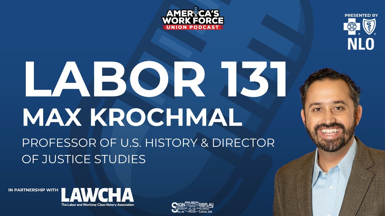 Labor 131: Max Krochmal, Professor of U.S. History & Director of ...
