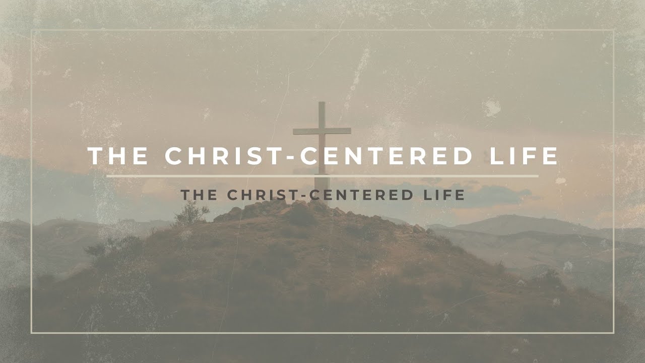 The Christ-Centered Life - The Christ Centered-Life | Rooted | Johnny ...