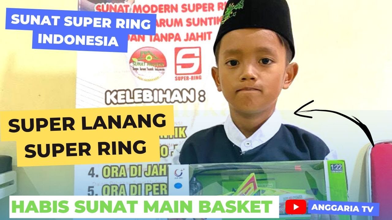 SUPER LANANG SUPER-RING !!! SUNAT NYAMAN & AMAN ANAK PUN HAPPY ...