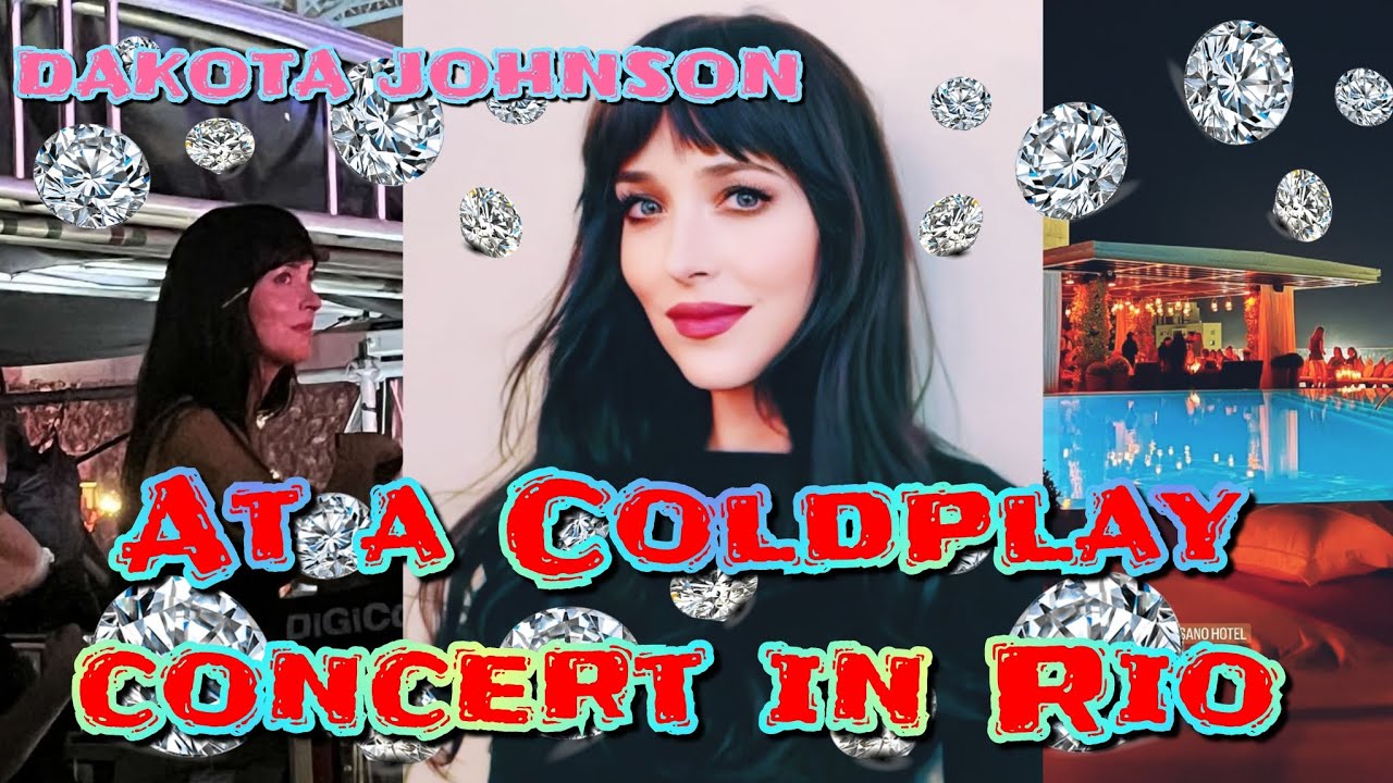 😍 NEW! DAKOTA JOHNSON At A Coldplay Concert In Rio de Janeiro, Brazil 💓 ...