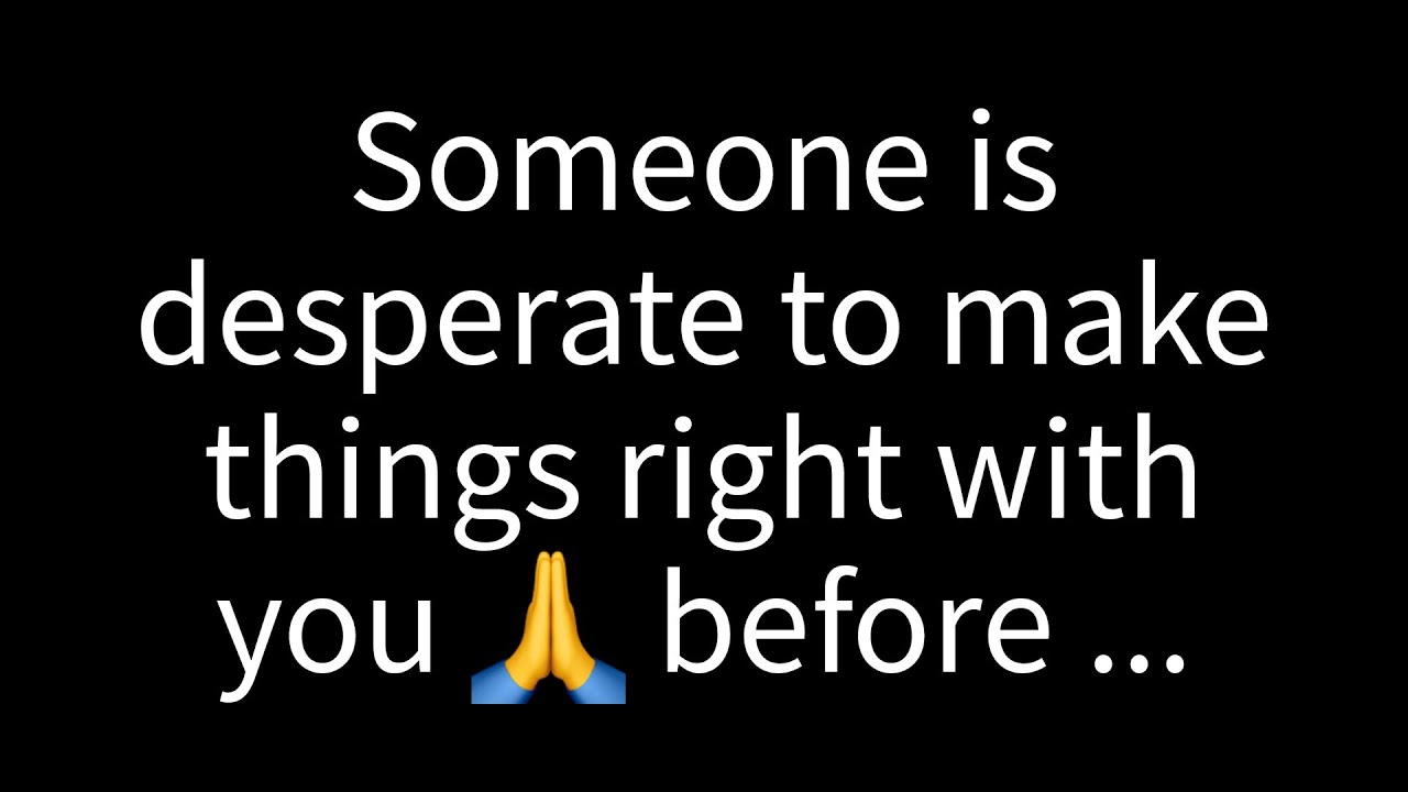 💌 Someone is desperate to make things right with you before they ...