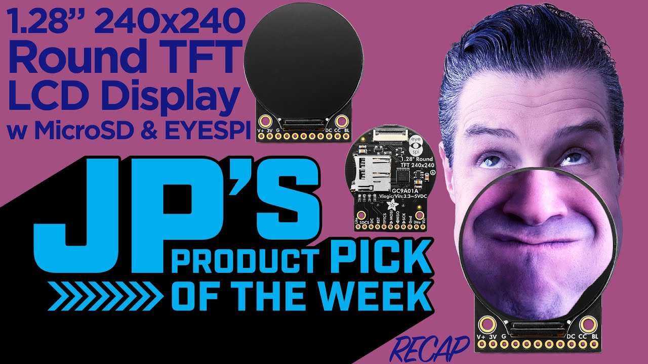 JP’s Product Pick of the Week 4/8/25 RECAP 1.28" 240x240 Round TFT LCD ...