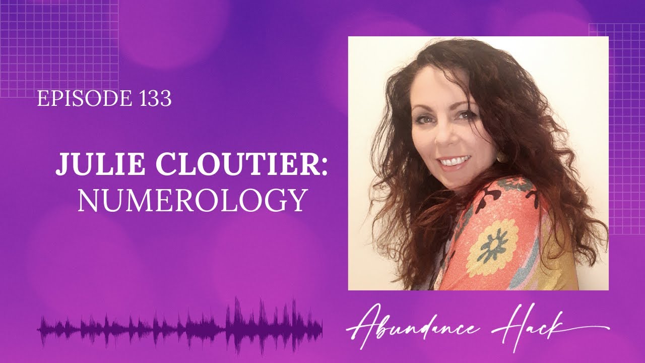Julie Cloutier: Numerology Abundance Hack Podcast Episode 133 - YouTube