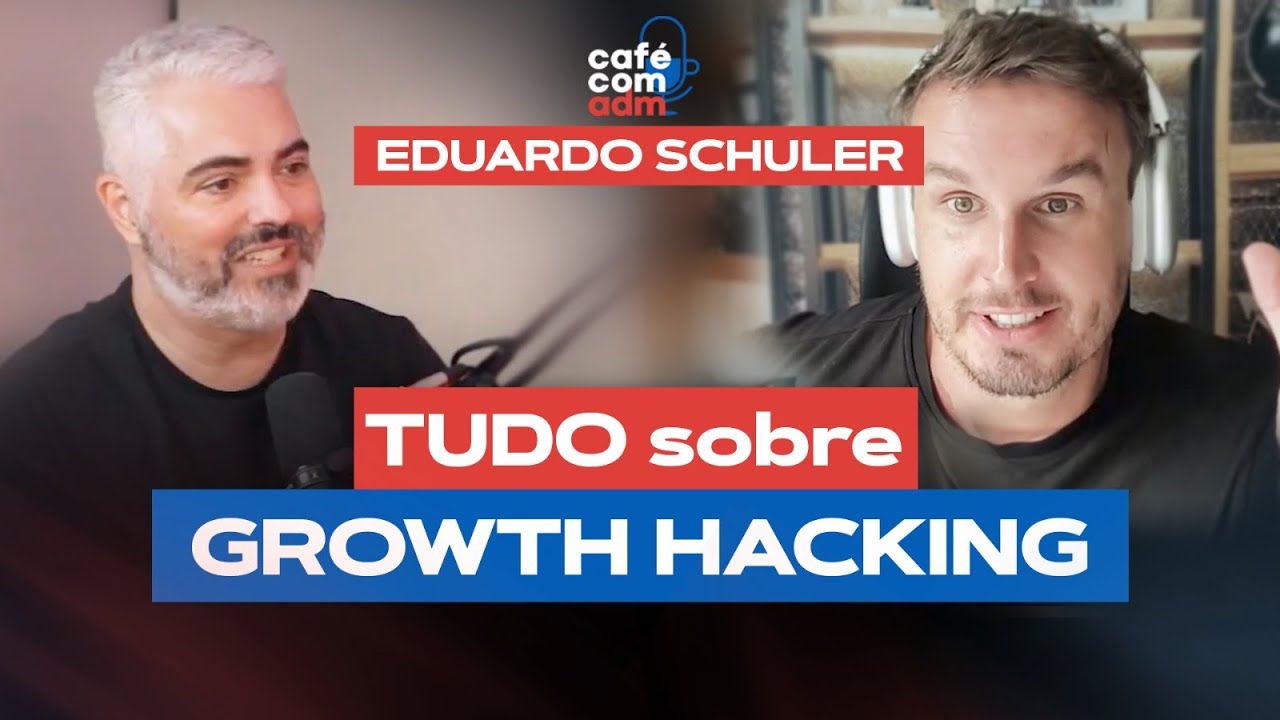 Growth Hacking: a ciência do crescimento, com Eduardo Schuler | Café com ADM 376 - YouTube