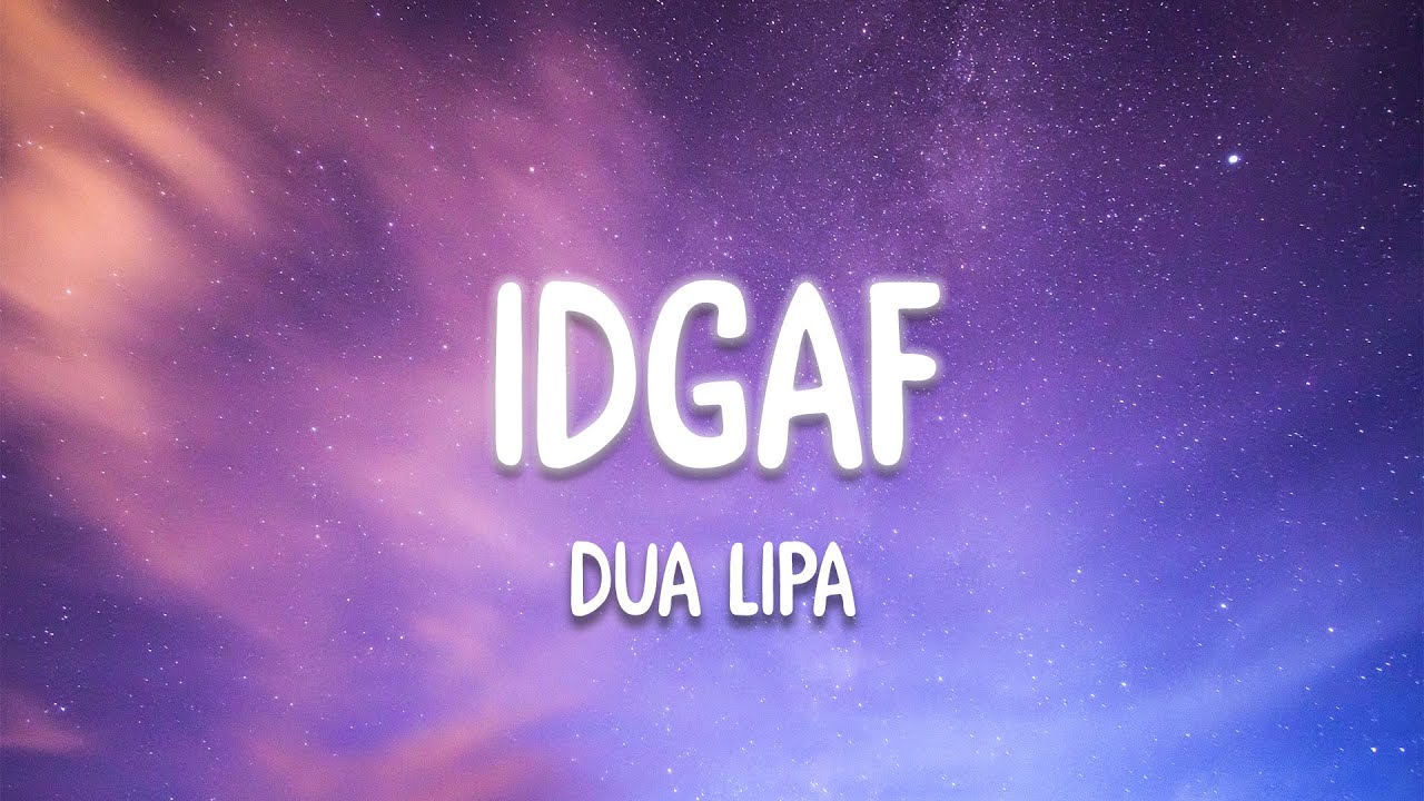 Dua Lipa - IDGAF (Lyrics) - YouTube