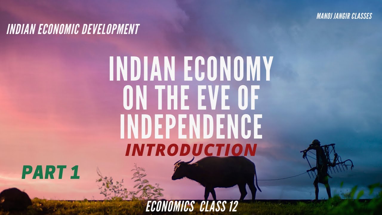 INDIAN ECONOMY ON THE EVE OF INDEPENDENCE I INDIAN ECONOMIC DEVELOPMENT ...