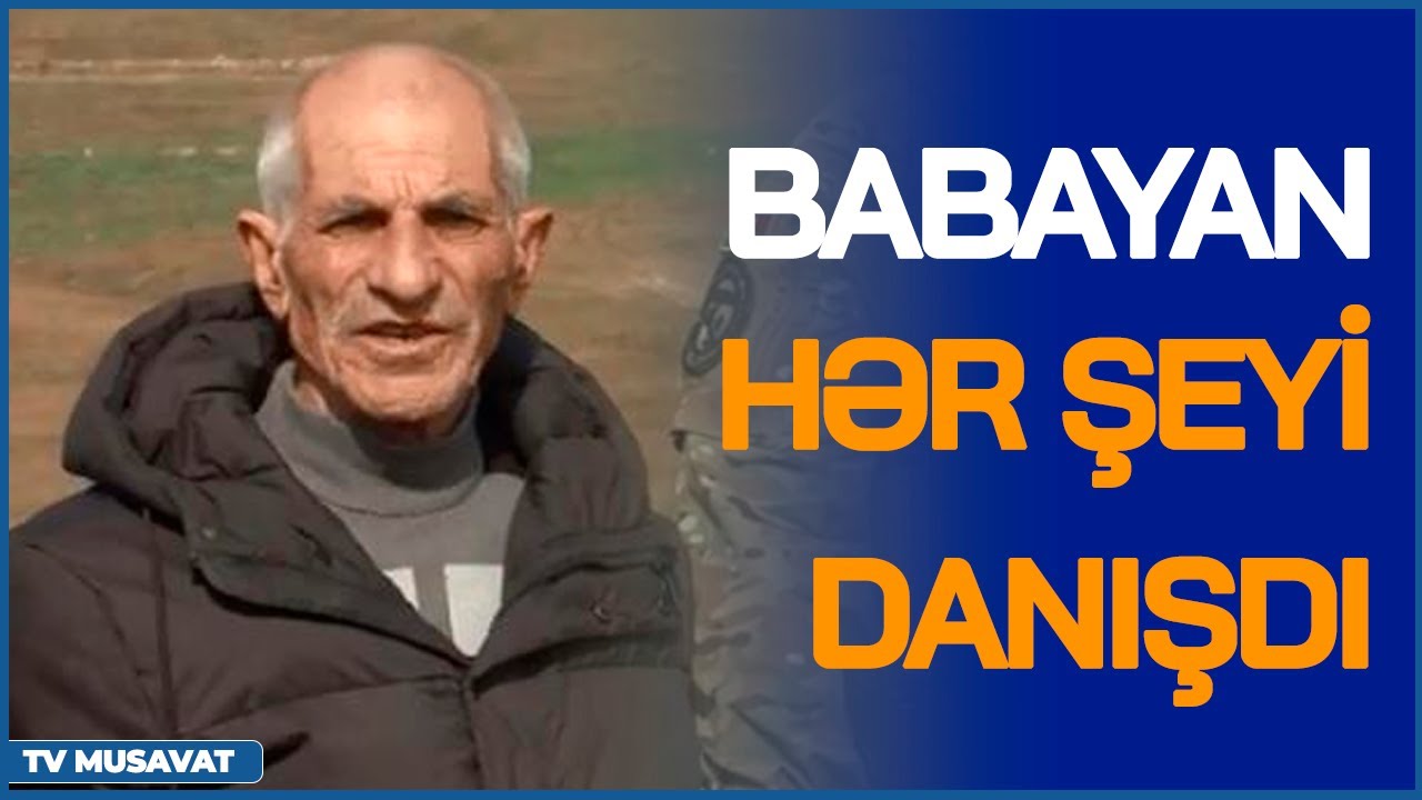 Kəlbəcərdə yaxalanan Babayan HƏR ŞEYİ danışdı: Meyitləri KÜTLƏVİ ...