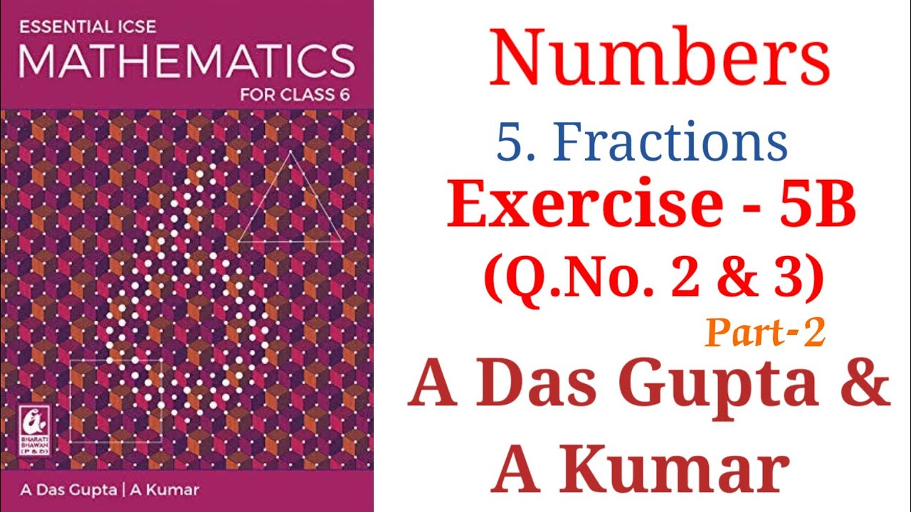 ICSE Maths| Fractions| Exercise 5B Solution| Numbers| Class 6 A Das ...