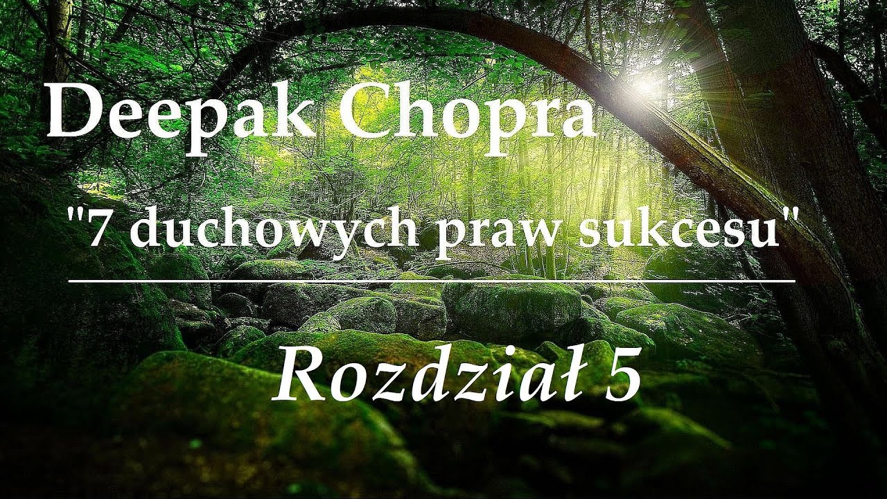 Deepak Chopra - "7 Duchowych Praw Sukcesu" | Rozdział 5 - YouTube