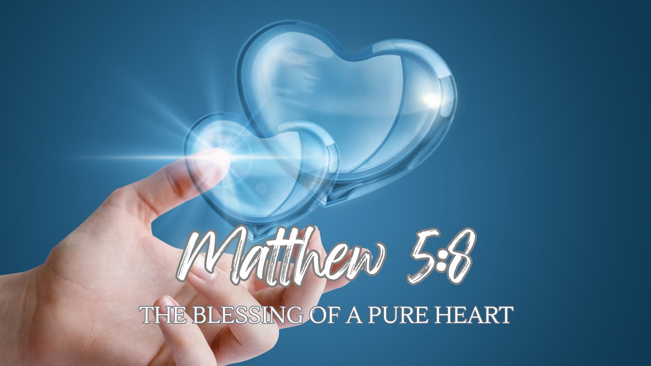 The Blessing of a Pure Heart - Matthew 5:8 - YouTube