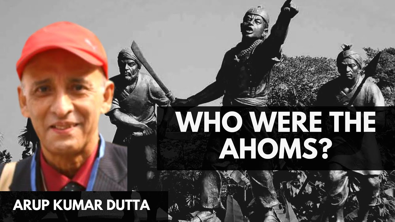 Who were the Ahoms? I Padma Shri Arup Kumar Dutta - YouTube
