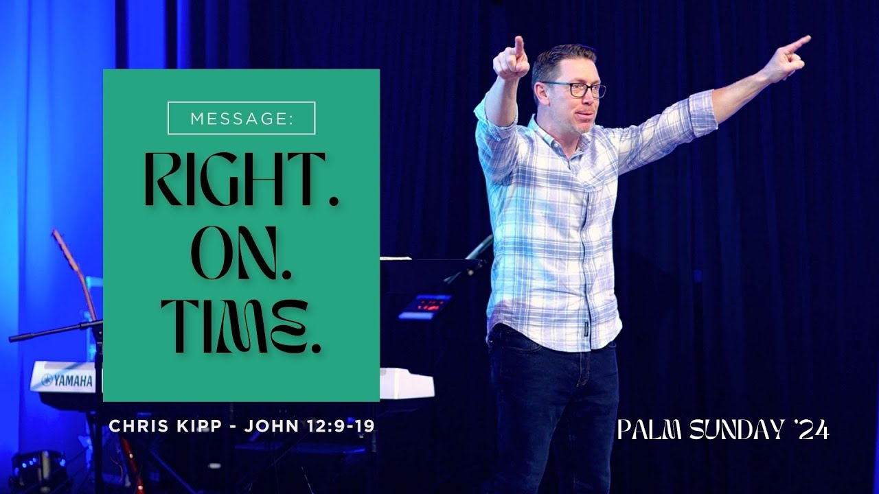 Palm Sunday '24 | "Right. On. Time" - Chris Kipp - YouTube