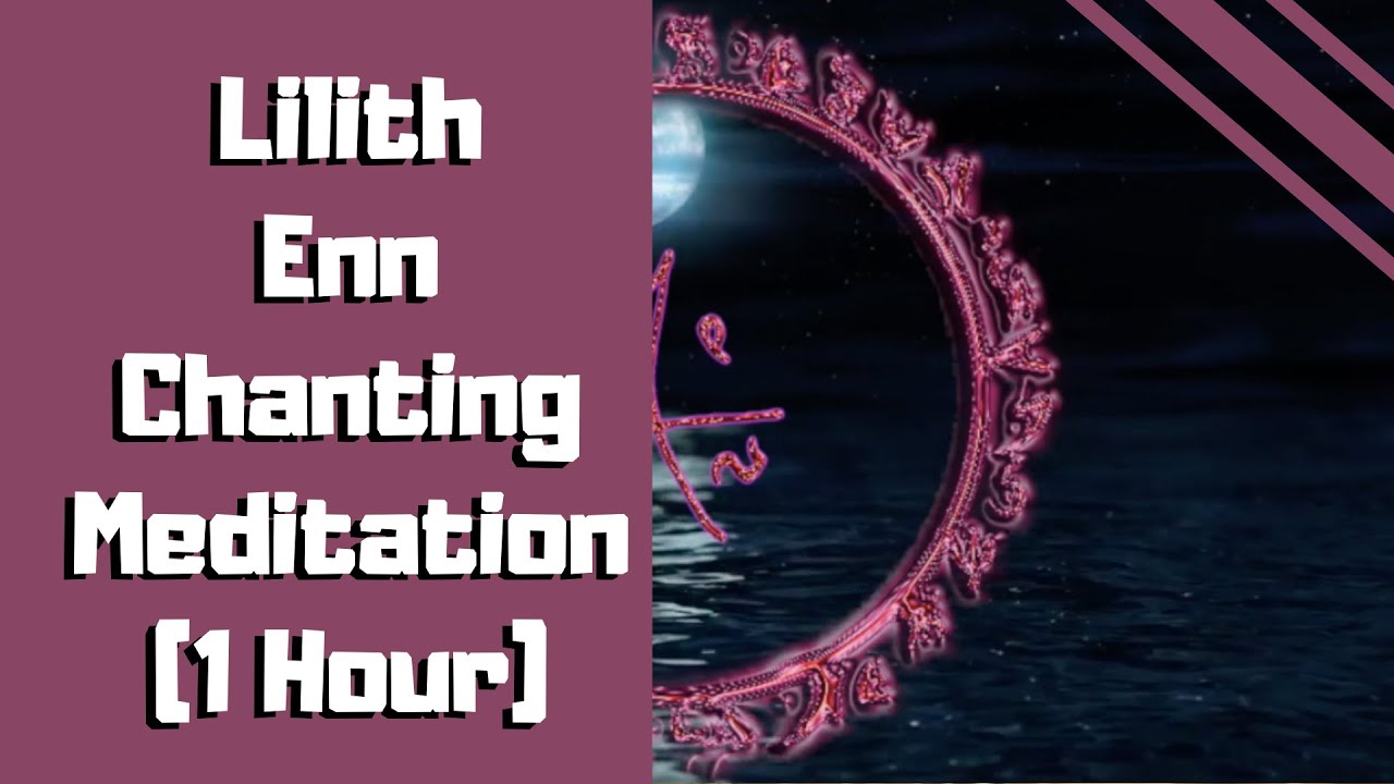 Lilith Enn Chanting (1 Hour Version) - YouTube