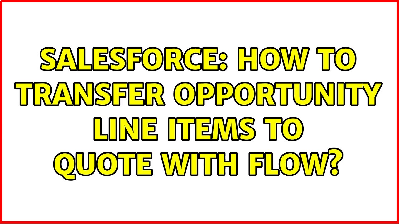 Salesforce: How to transfer Opportunity Line Items to Quote with Flow ...