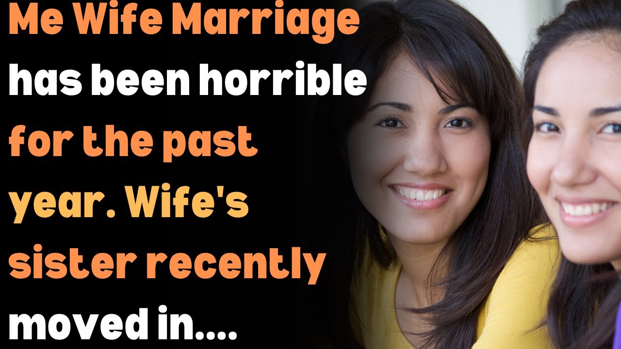 Me Wife Marriage Has Been Horrible For The Past Year Wife s Sister me-wife-marriage-has-been-horrible-for-the-past-year-wife-s-sister