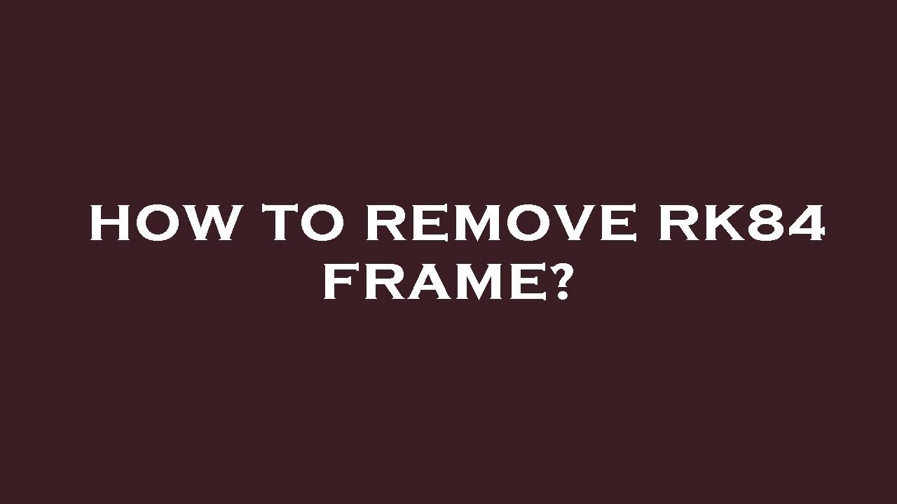 How to remove rk84 frame? - YouTube