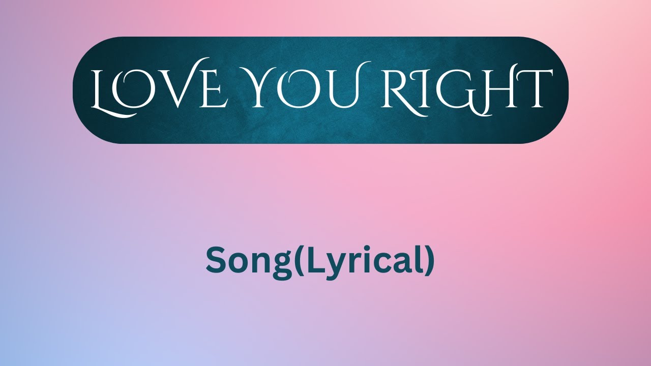 New Release - Love You Right - Song (Lyrical) - YouTube